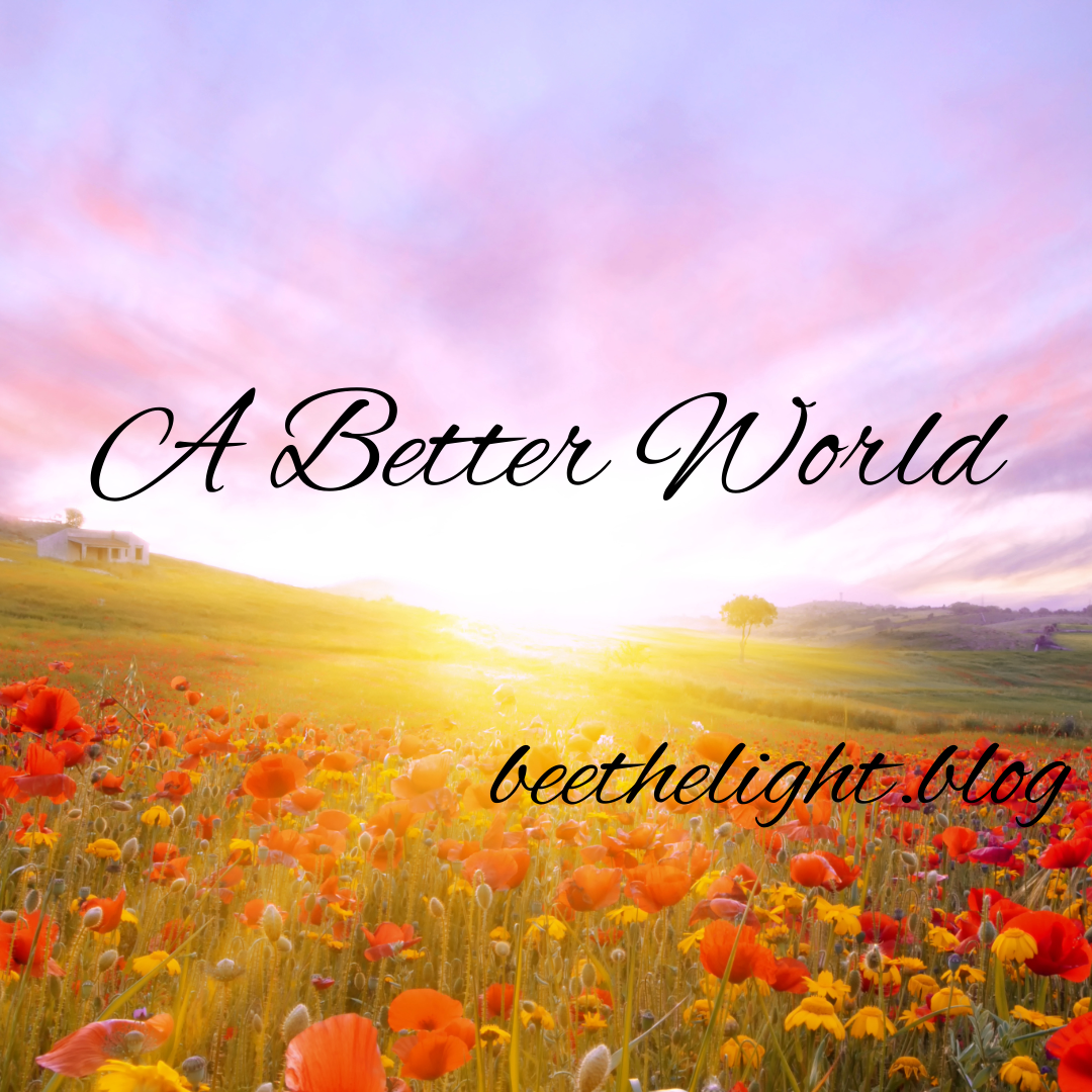 A Better World – Bee the Light